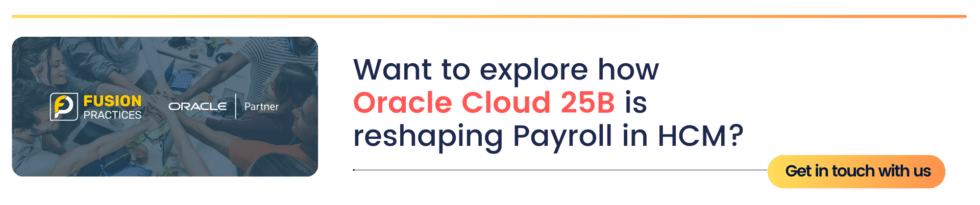 Oracle Fusion HCM 25B Payroll: Smart Enhancements You Shouldn’t Miss - Fusion Practices